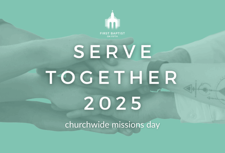 Serve Together: Churchwide Missions Day - First Baptist on Fifth